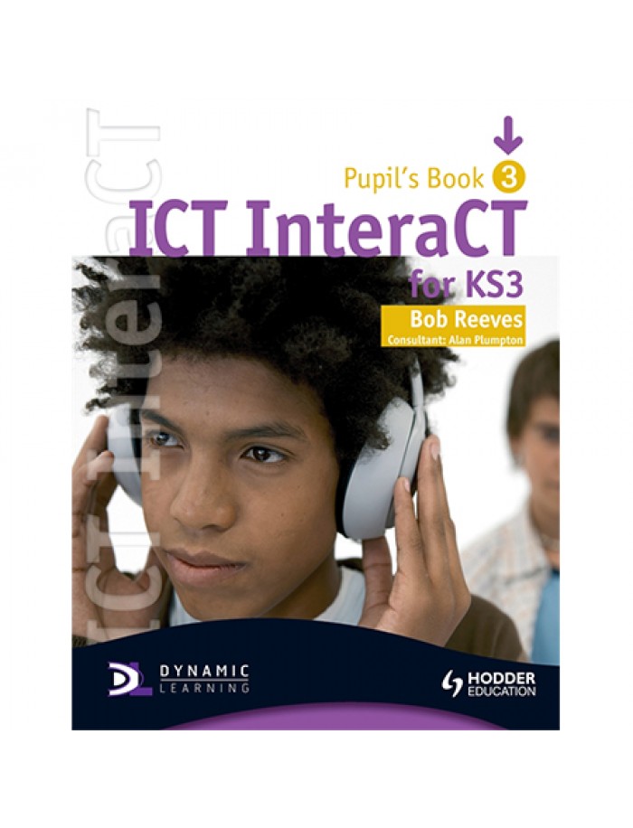 ICT INTERACT FOR KEY STAGE 3 DYNAMIC LEARNING - PUPIL'S BOOK AND CD3 ...