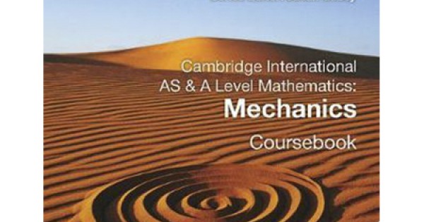 CAMBRIDGE INTERNATIONAL AS & A LEVEL MATHEMATICS: MECHANICS COURSEBOOK ...