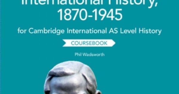 CAMBRIDGE INTERNATIONAL AS LEVEL HISTORY INTERNATIONAL HISTORY, 1870 ...