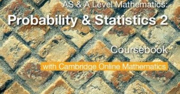 CAMBRIDGE INTERNATIONAL AS & A-LEVEL MATH PROBABILITY AND STATISTICS 2 ...